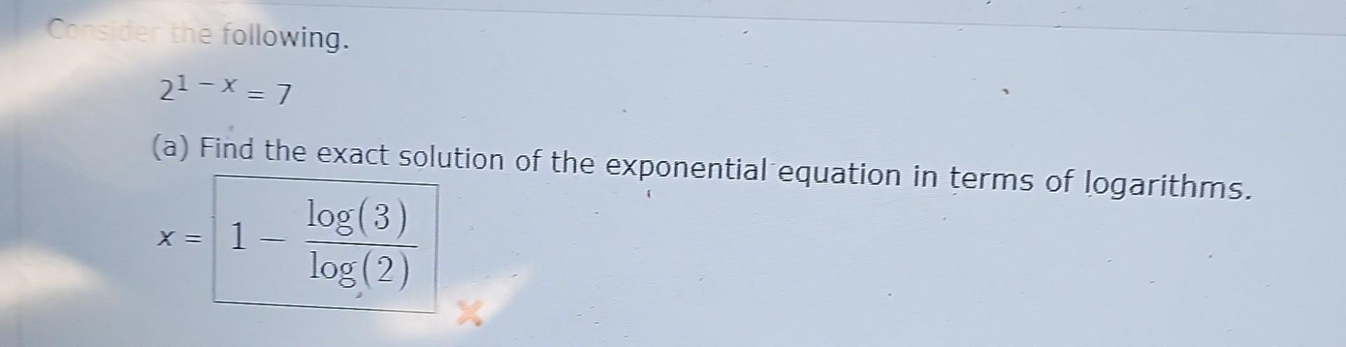 Solved the following. 21−x=7 (a) Find the exact solution of | Chegg.com