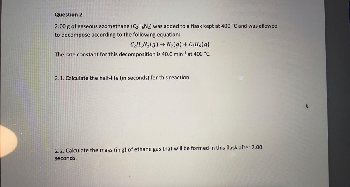 Solved Question 2 2.00 g of gaseous azomethane (C2H6N2) was | Chegg.com