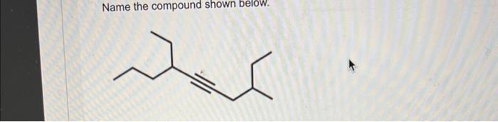 Solved Name the compound shown below. | Chegg.com