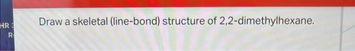 Solved Draw a skeletal (line-bond) structure of | Chegg.com