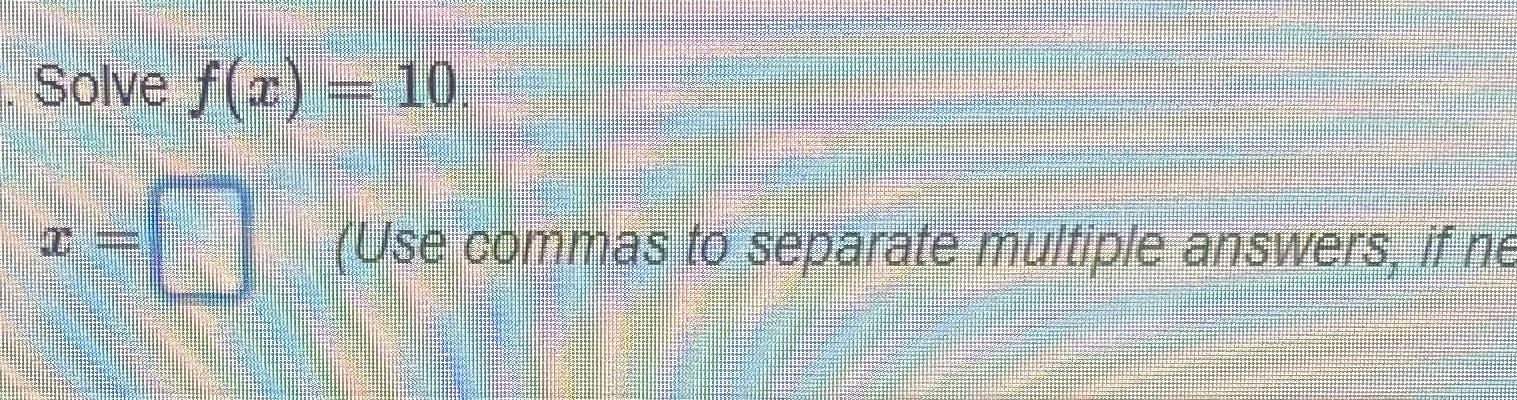 Solved Solve f(x)=10x=(Use commas to separate multiple | Chegg.com