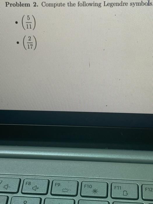 Solved Problem 2. Compute the following Legendre symbols. G) | Chegg.com