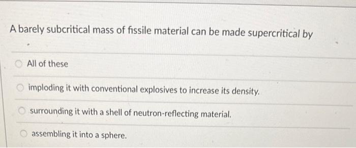 Solved A barely subcritical mass of fissile material can be | Chegg.com