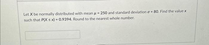 Solved Let X be normally distributed with mean μ=250 and | Chegg.com