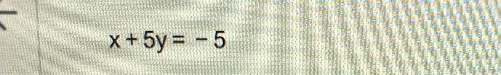 Solved x+5y=-5Find the slope | Chegg.com