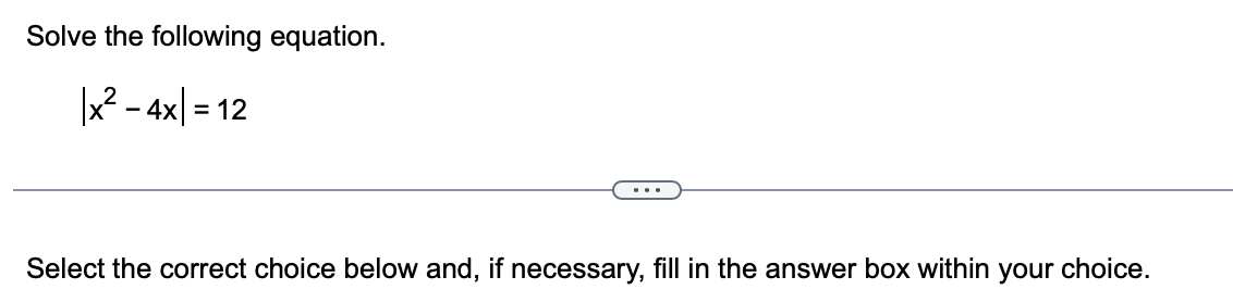 Solved Solve the following equation.|x2-4x|=12Select the | Chegg.com