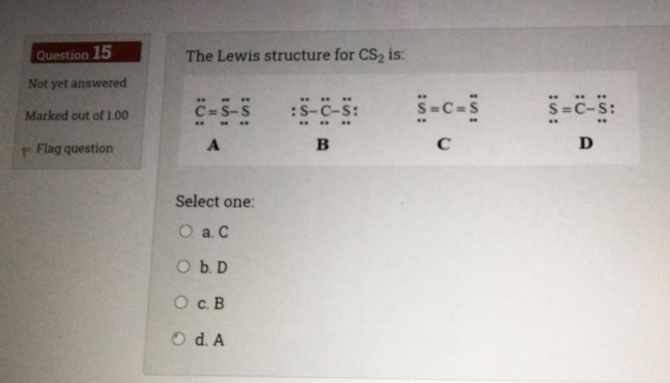 Solved Question 15 The Lewis structure for CS2 is: Not yet | Chegg.com