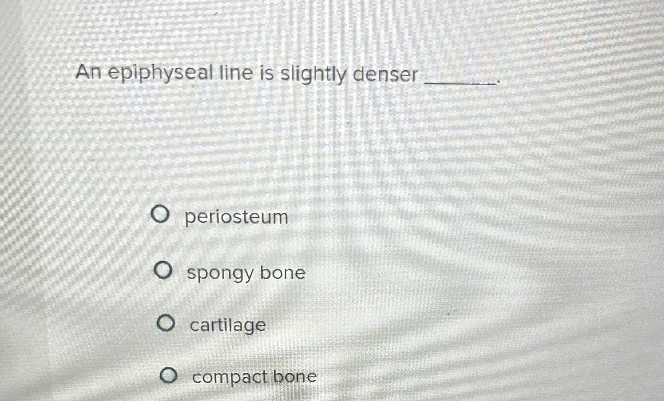 Solved An epiphyseal line is slightly denser | Chegg.com