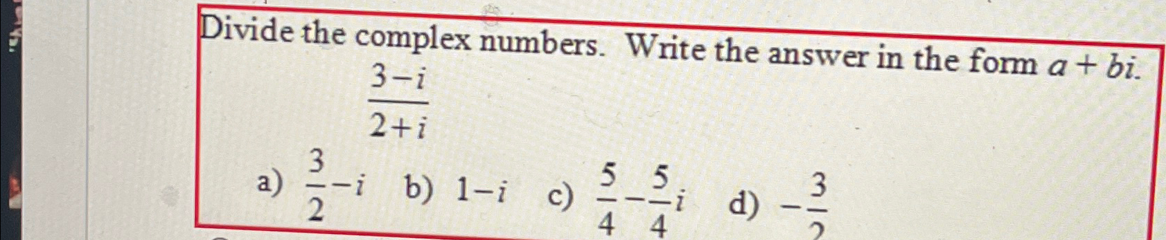 Solved Divide the complex numbers. Write the answer in the | Chegg.com