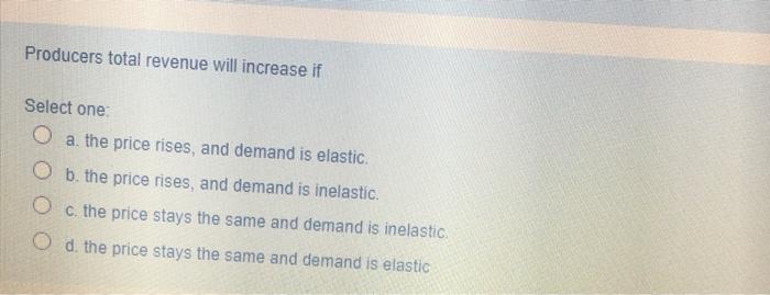 Solved Producers total revenue will increase if Select one: | Chegg.com