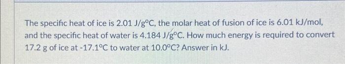 Solved The specific heat of ice is 2.01 J/g°C, the molar | Chegg.com