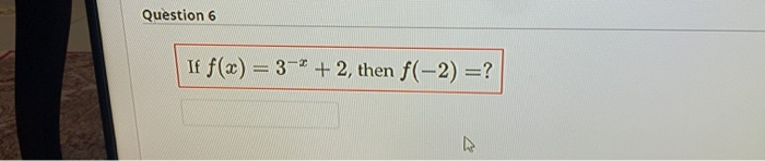 Solved Question 6 If f(x)=3- +2, then f(-2) =? | Chegg.com