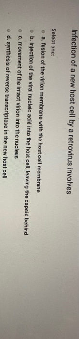 Solved Infection of a new host cell by a retrovirus involves | Chegg.com