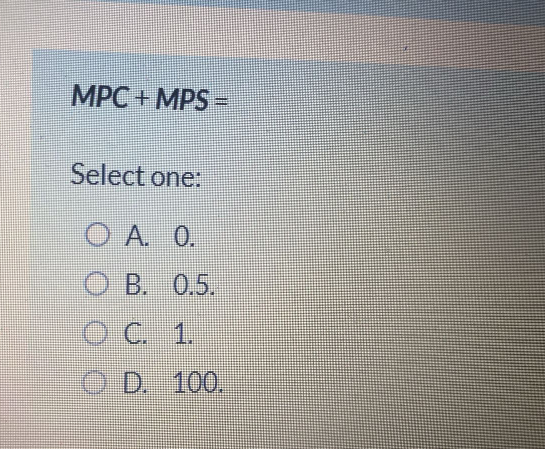 Solved MPC+MPS=Select one:A. 0 .B. 0.5 .C. 1. ﻿D. 100. | Chegg.com