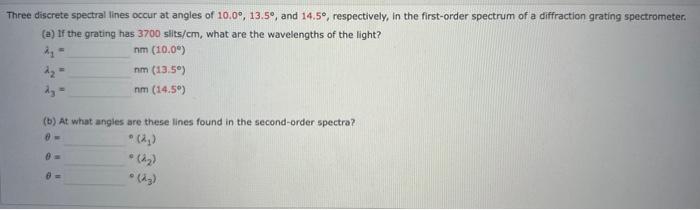 Solved Three Discrete Spectral Lines Occur At Angles Of
