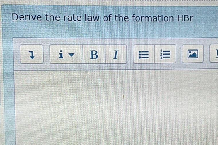 Solved Derive the rate law of the formation HBr 1 ВІ | Chegg.com