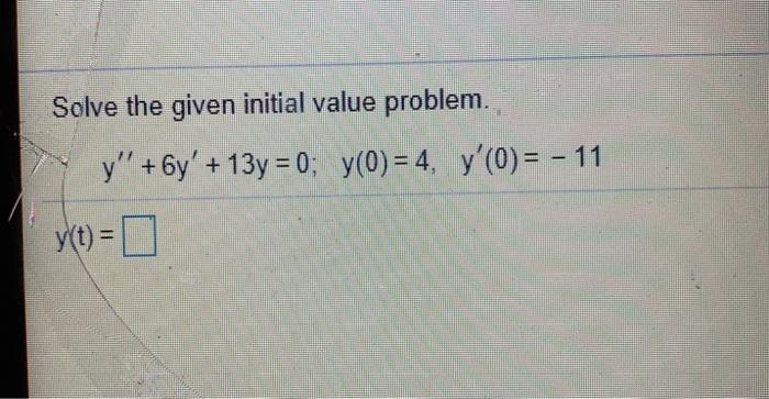 Solved Solve the given initial value problem. y'' +6y' +13y | Chegg.com