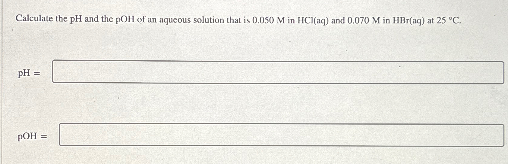 Solved Calculate the pH ﻿and the pOH of an aqueous solution | Chegg.com