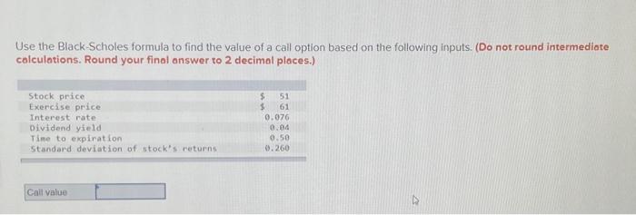 Solved Use the Black-Scholes formula to find the value of a | Chegg.com