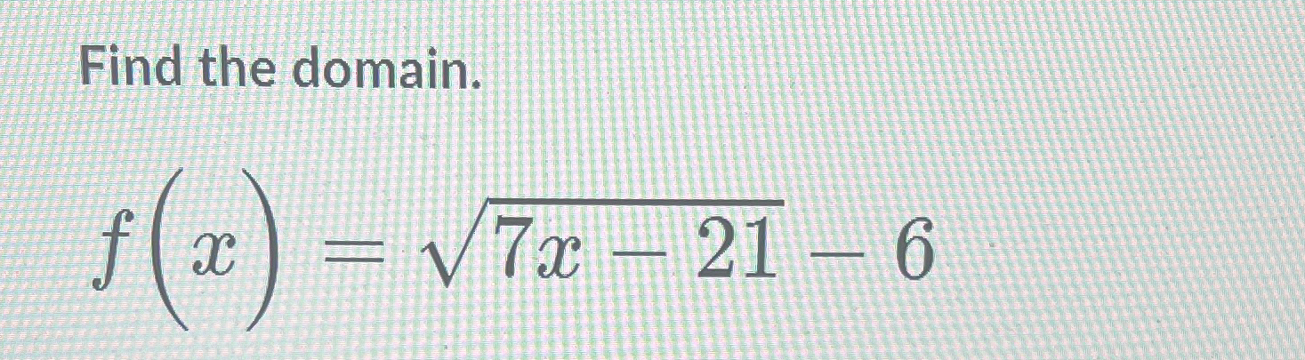 Solved Find the domain.f(x)=7x-212-6 | Chegg.com