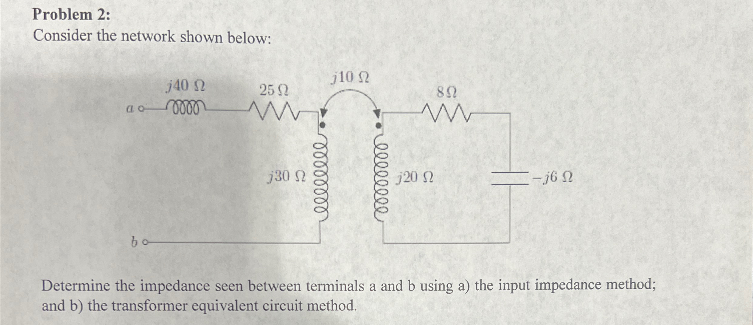 Solved Problem 2:Consider the network shown below:Determine | Chegg.com