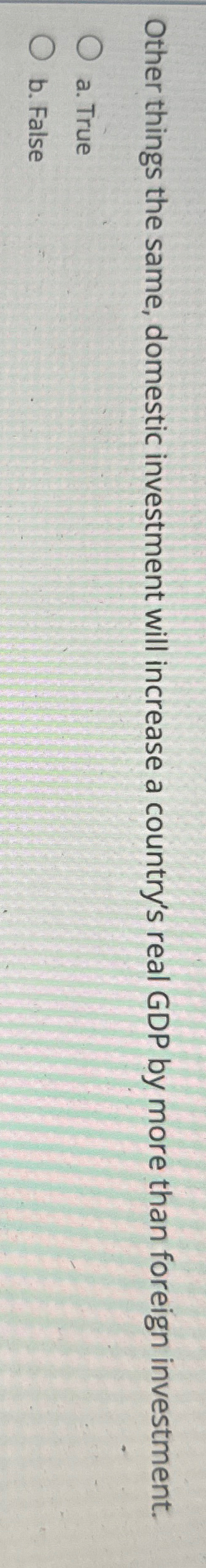 Solved Other things the same, domestic investment will | Chegg.com