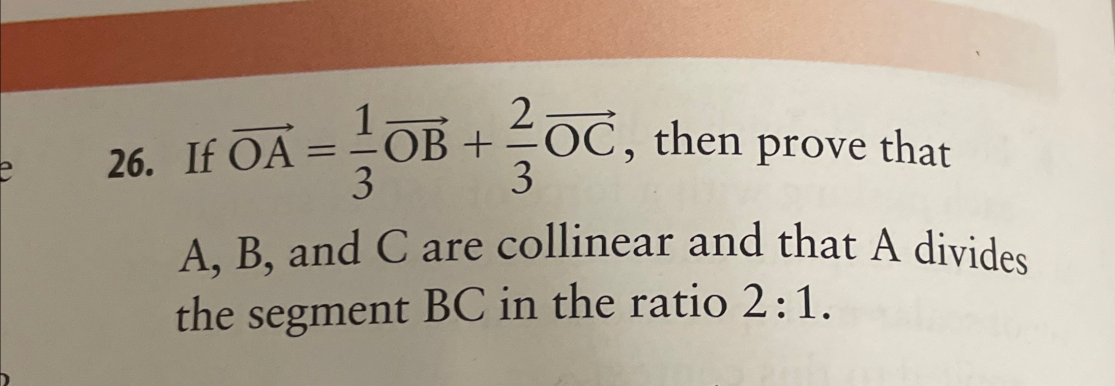 Solved If vec(OA)=13vec(OB)+23vec(OC), ﻿then prove that A,B, | Chegg.com