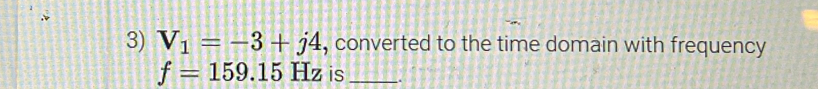 Solved V1=-3+j4, ﻿converted to the time domain with | Chegg.com
