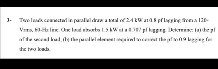 Solved 3- Two loads connected in parallel draw a total of | Chegg.com