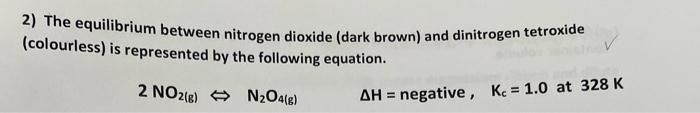 Solved 2) The equilibrium between nitrogen dioxide (dark | Chegg.com