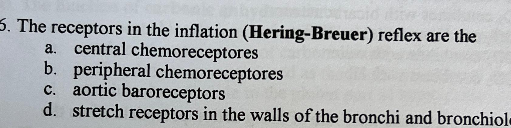 Solved The receptors in the inflation (Hering-Breuer) | Chegg.com