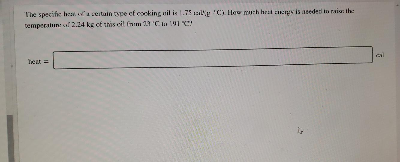 Solved The specific heat of a certain type of cooking oil is | Chegg.com