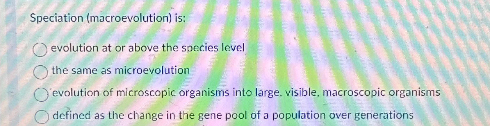 Solved Speciation (macroevolution) ﻿is:evolution at or above | Chegg.com