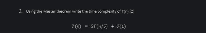Solved 3. Using the Master theorem write the time complexity | Chegg.com