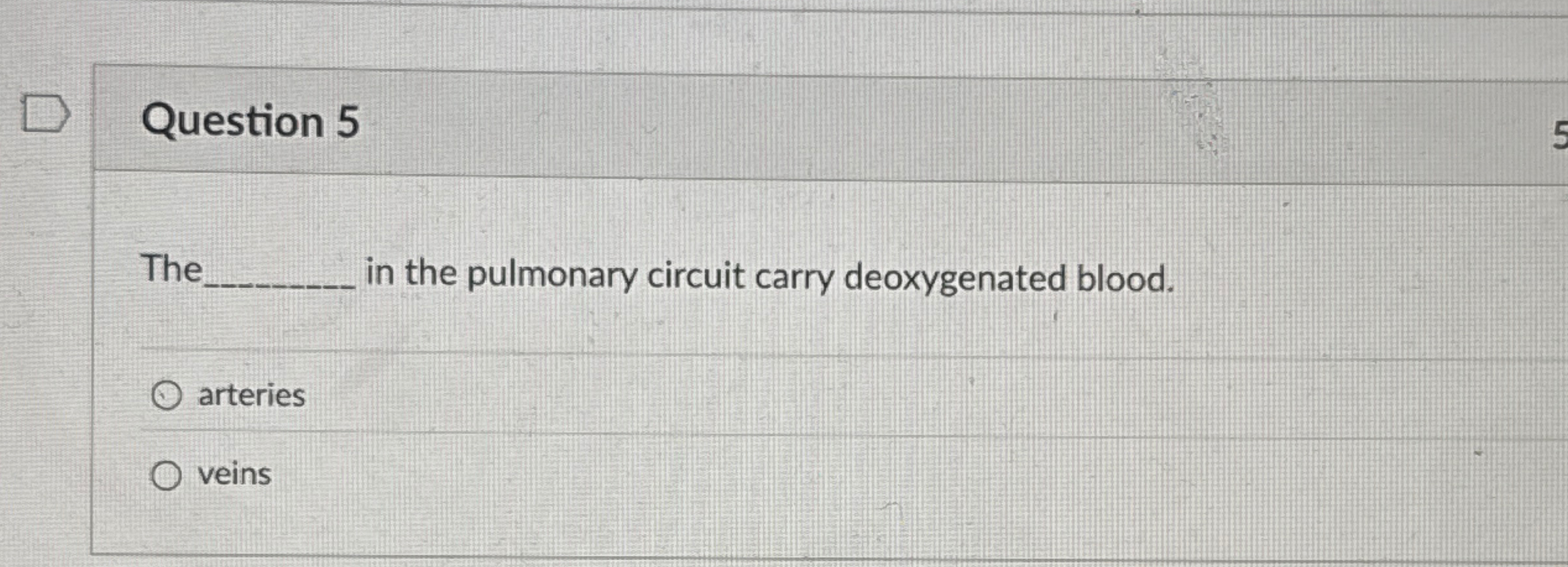 Solved Question 5Thein the pulmonary circuit carry | Chegg.com