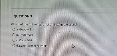 QUESTION 3Which of the following is not an intangible | Chegg.com