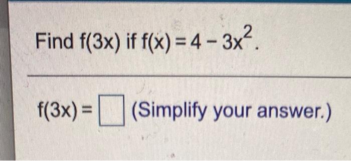 Solved Find f(3x) if f(x) = 4 - 3x? f(3x) = (Simplify your | Chegg.com