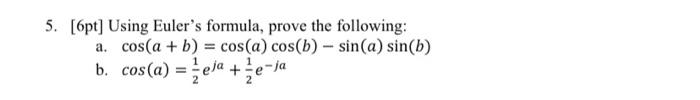 Solved [6pt] Using Euler's formula, prove the following: a. | Chegg.com
