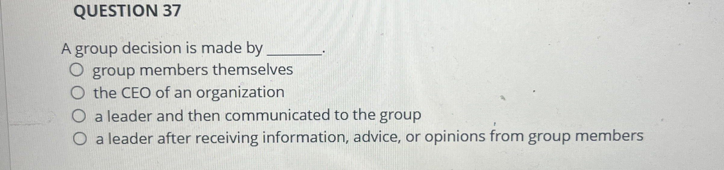 Solved QUESTION 37A group decision is made bygroup members | Chegg.com