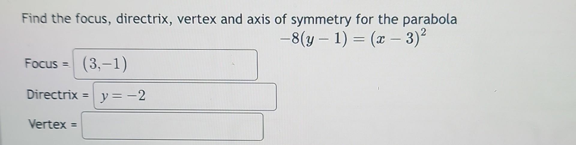 Solved Find the focus, directrix, vertex and axis of | Chegg.com