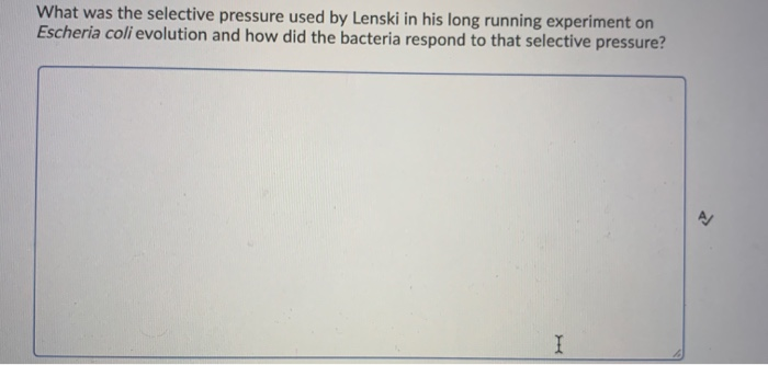 Solved What was the selective pressure used by Lenski in his | Chegg.com