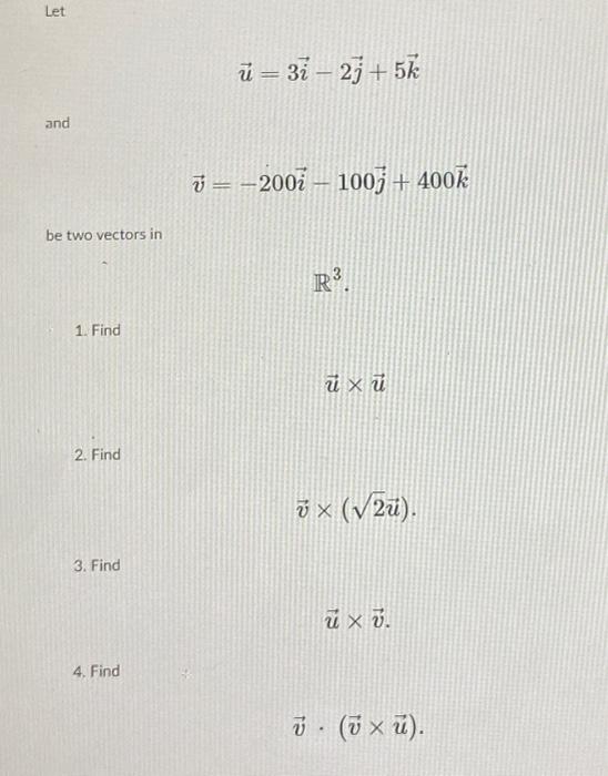 Solved u=3i−2j+5k and v=−200i−100j+400k be two vectors in R3 | Chegg.com