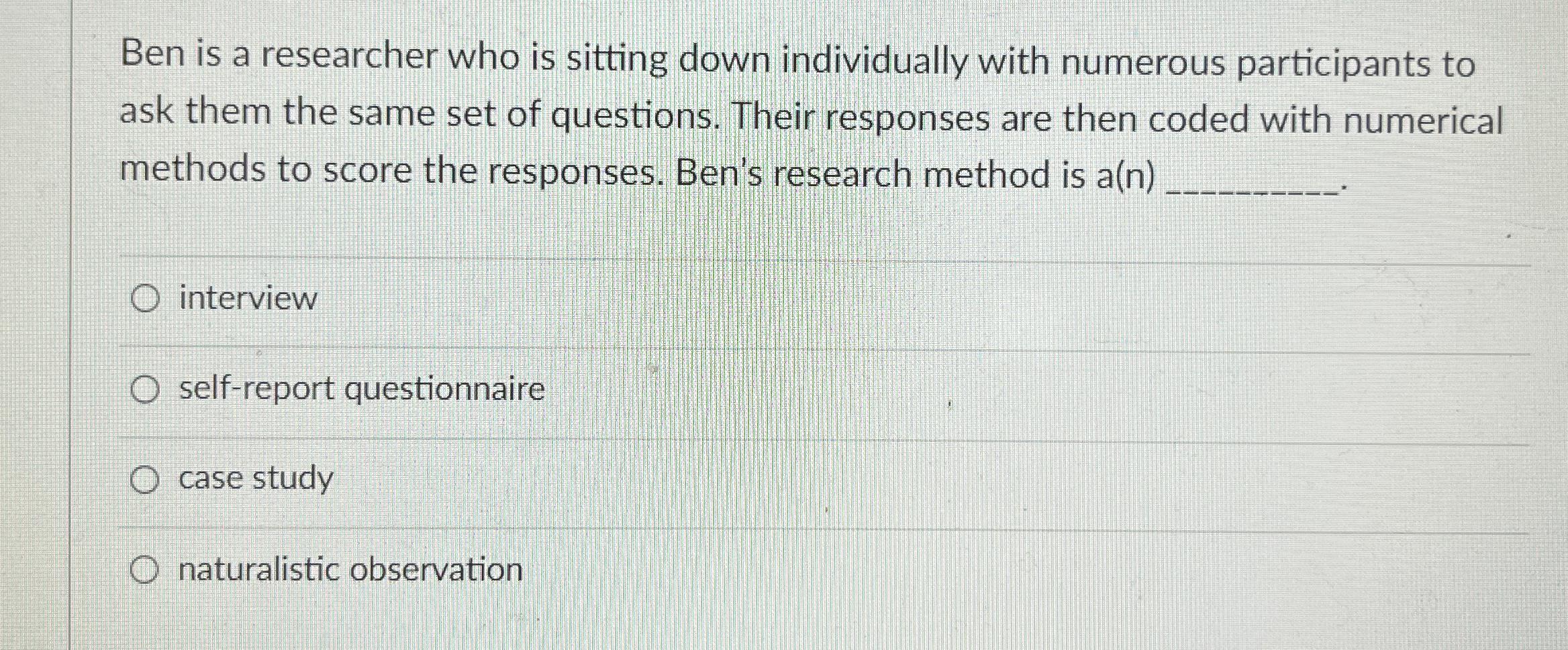 Solved Ben is a researcher who is sitting down individually | Chegg.com