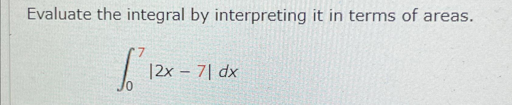 Solved Evaluate the integral by interpreting it in terms of | Chegg.com