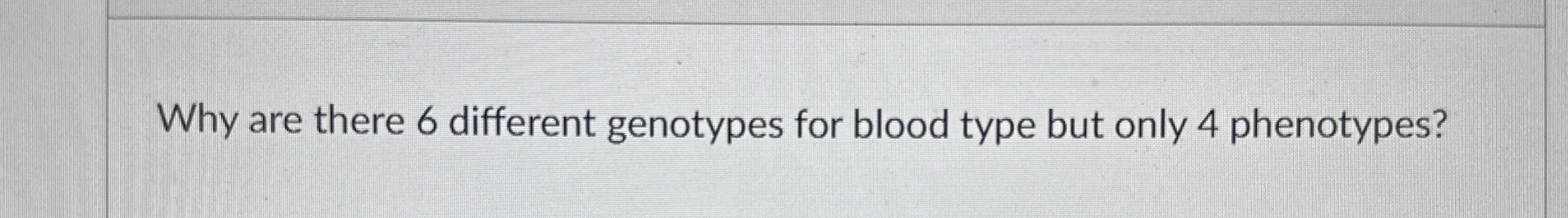 Solved Why are there 6 ﻿different genotypes for blood type | Chegg.com
