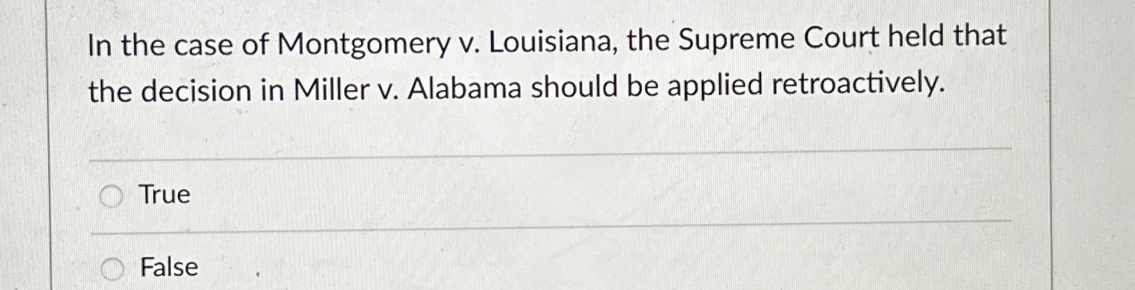 Solved In the case of Montgomery v. ﻿Louisiana, the Supreme | Chegg.com