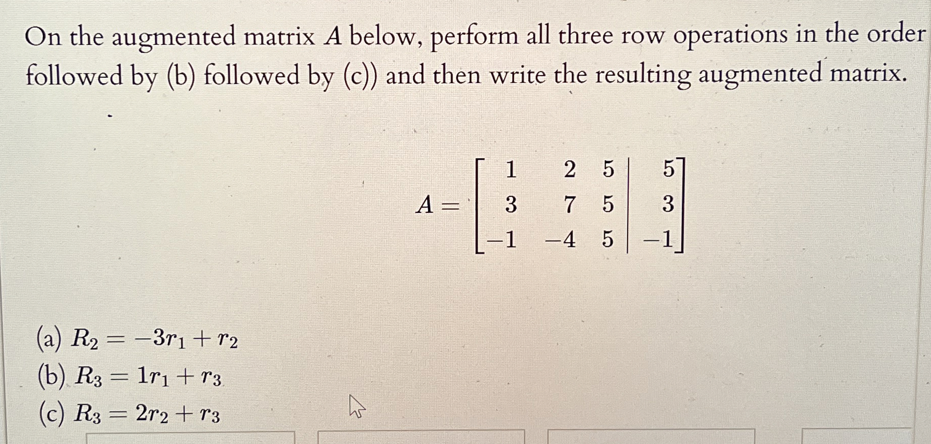 Solved On the augmented matrix A below, perform all three | Chegg.com