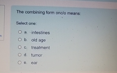 Solved The combining form onc/o means:Select one:a. | Chegg.com