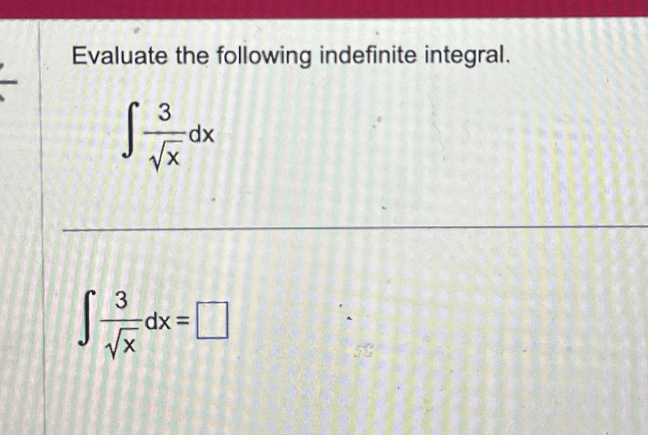 Solved Evaluate the following indefinite | Chegg.com