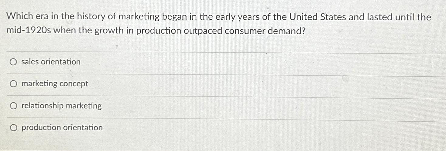 Solved Which era in the history of marketing began in the | Chegg.com